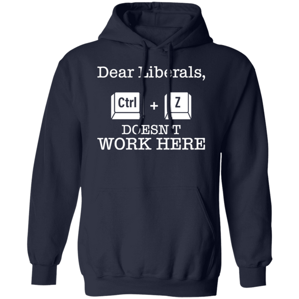 Dear Liberals CTRL-Z Doesn’t Work Here Hoodie – UnitedPatriot