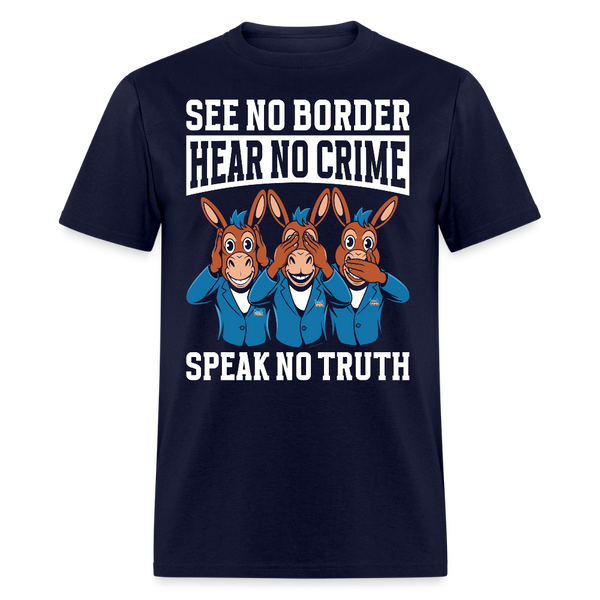 See No Border, Hear No Crime, Speak No Truth T Shirt – UnitedPatriot