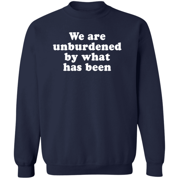 We Are Unburdened By What Has Been Sweatshirt – UnitedPatriot