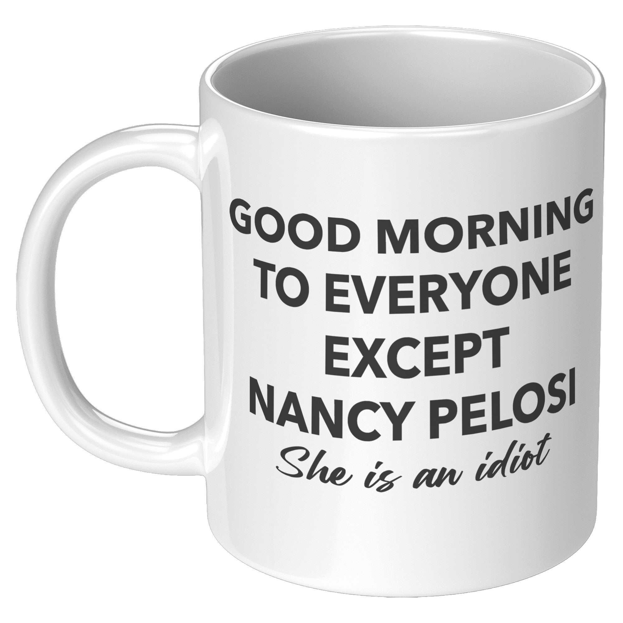 Good Morning To Everyone Except Nancy Mug – UnitedPatriot